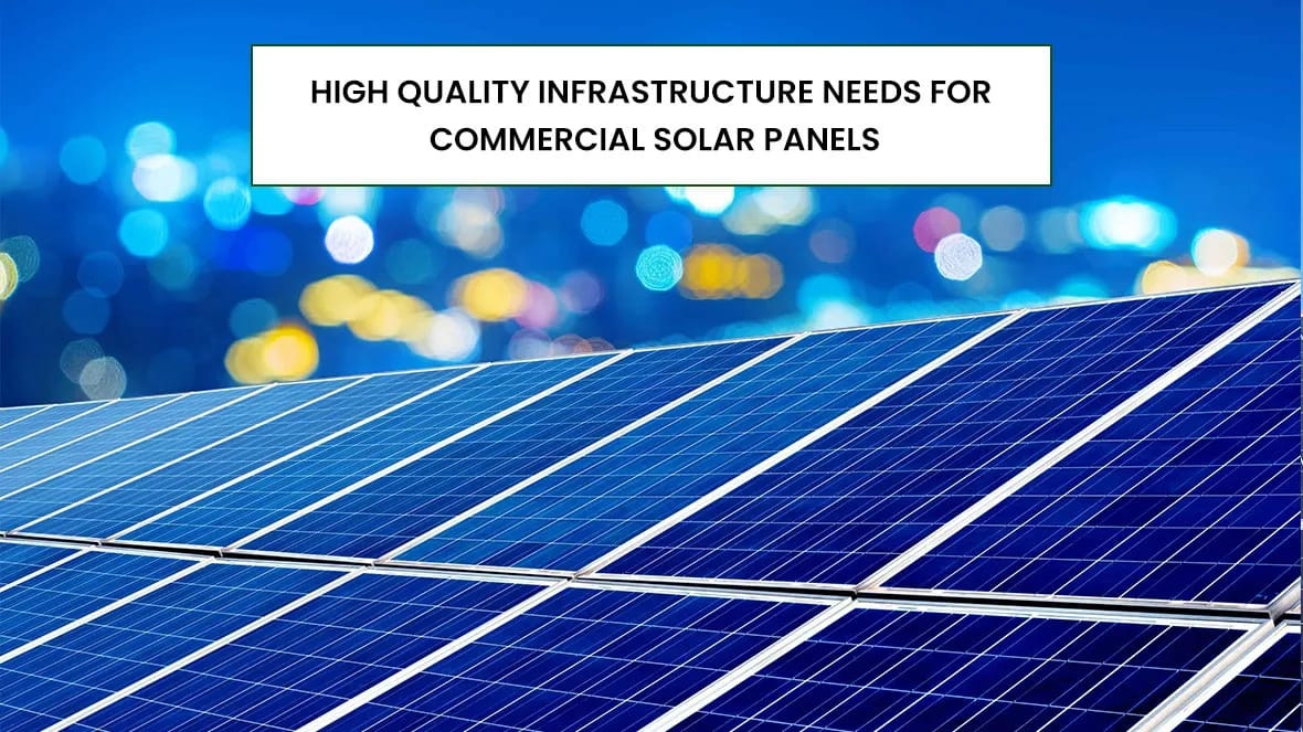 High Quality Infrastructure Needs for Commercial Solar Panels